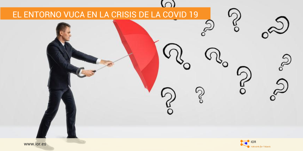 El entorno VUCA en la crisis de la Covid-19 IOR - Network for talents